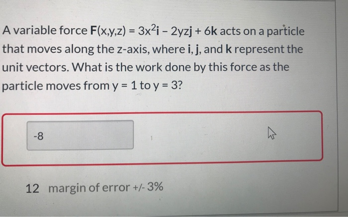 Solved A variable force F(x,y,z) = 3x?i - 2yzj + 6k acts on | Chegg.com