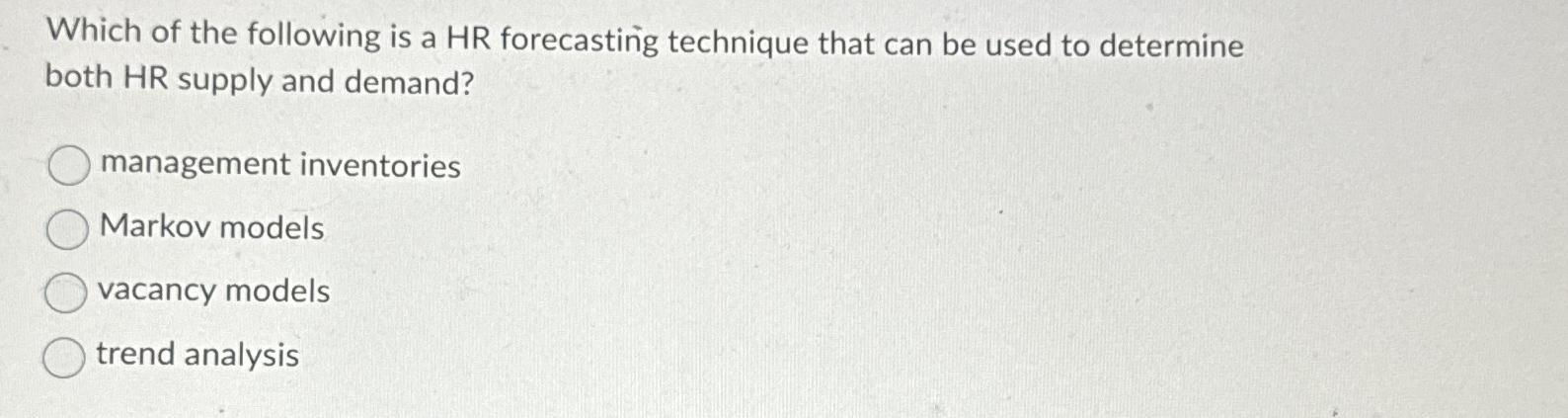 Solved Which of the following is a HR forecasting technique | Chegg.com