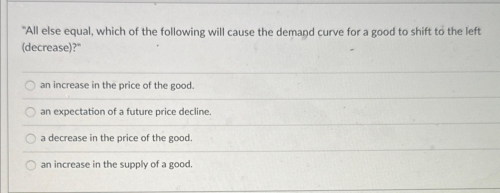 Solved "All else equal, which of the following will cause | Chegg.com