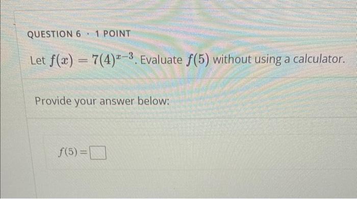 Solved Let f(x)=7(4)x−3. Evaluate f(5) without using a | Chegg.com
