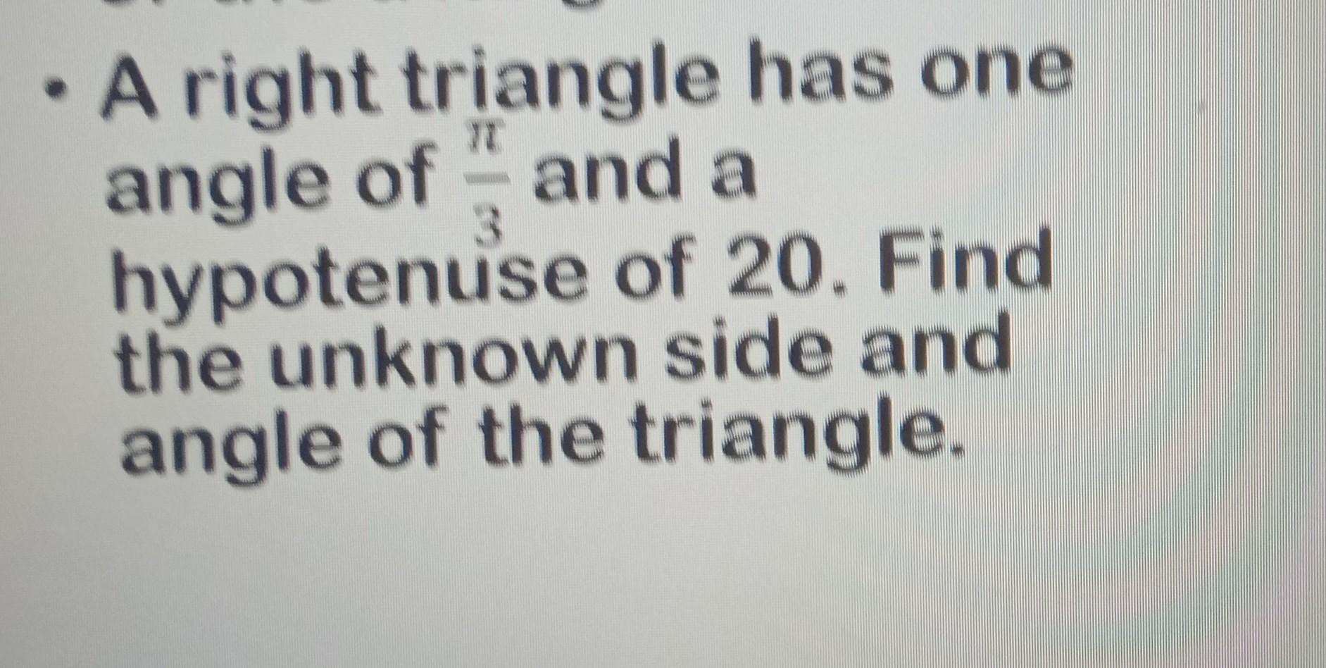 Solved A Right Triangle Has One Angle Of And A Hypotenuse Chegg