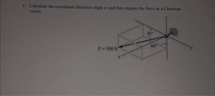 Solved 1. Calculate the coordinate direction angle α and | Chegg.com