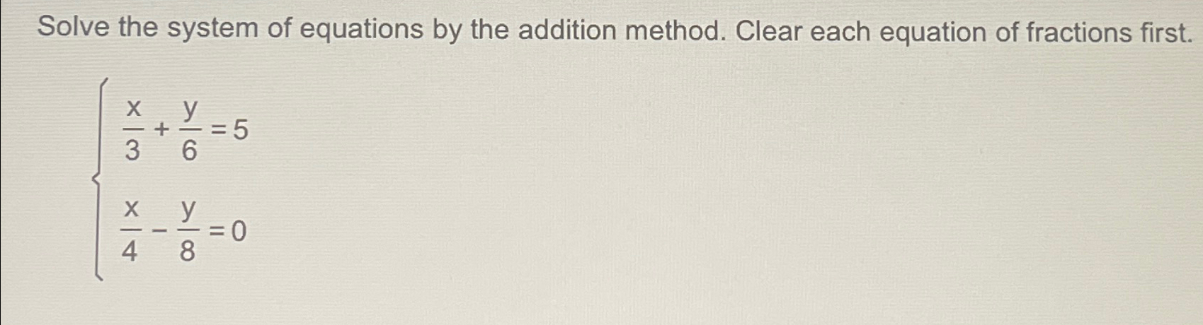 Solved Solve the system of equations by the addition method. | Chegg.com