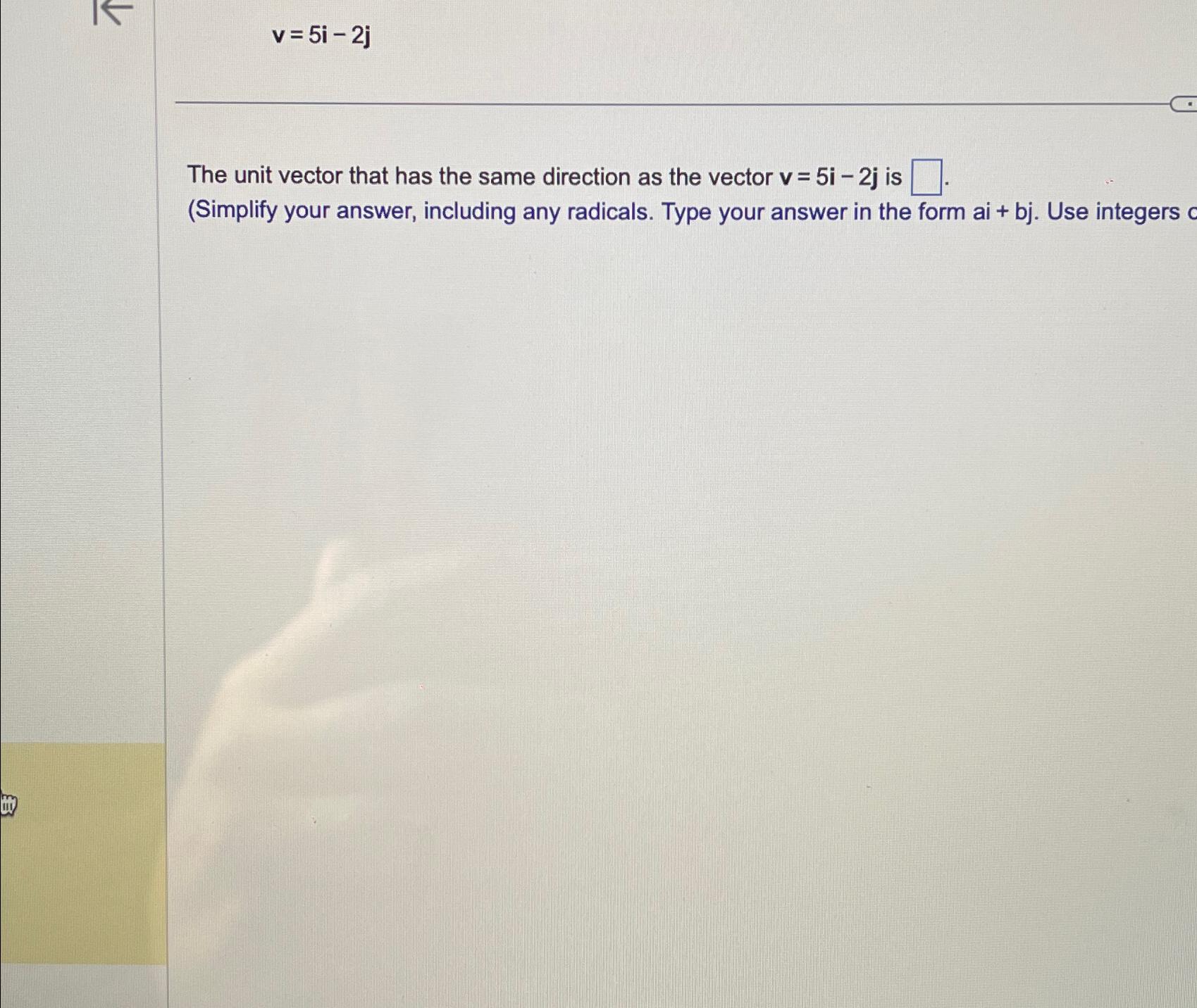 Solved v=5i-2jThe unit vector that has the same direction as | Chegg.com