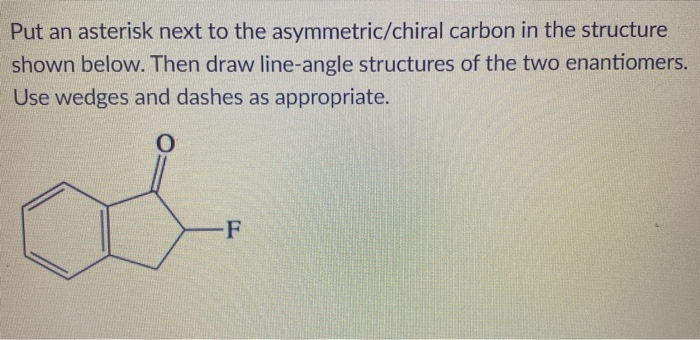 Solved Put an asterisk next to the asymmetric/chiral carbon | Chegg.com