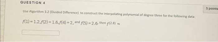 Solved Use Algorithm 3.2 (Divided Difference) to construct | Chegg.com