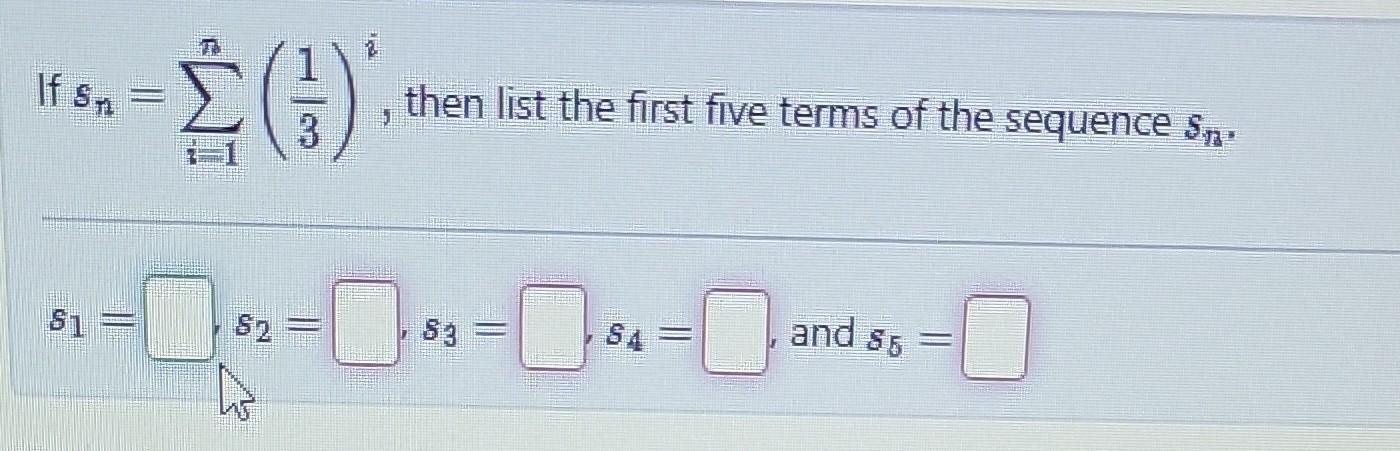 Solved If sn=∑i=1n(31)i, then list the first five terms of | Chegg.com
