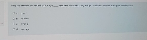 People's attitude toward religion is a(n)predictor of | Chegg.com