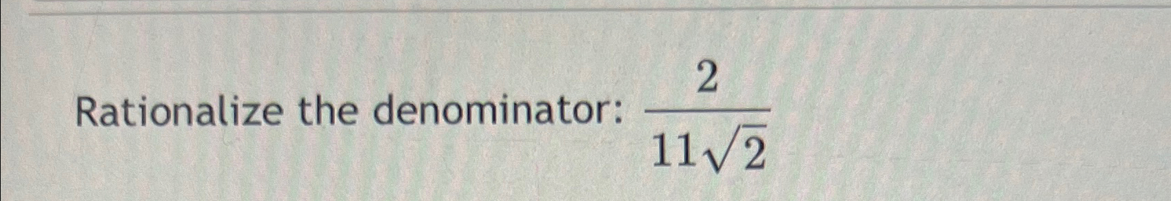 Solved Rationalize the denominator: 21122 | Chegg.com