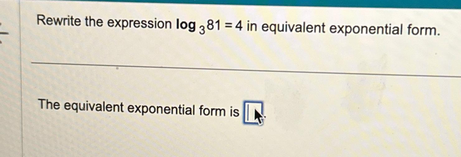 Solved Rewrite the expression log381=4 ﻿in equivalent | Chegg.com