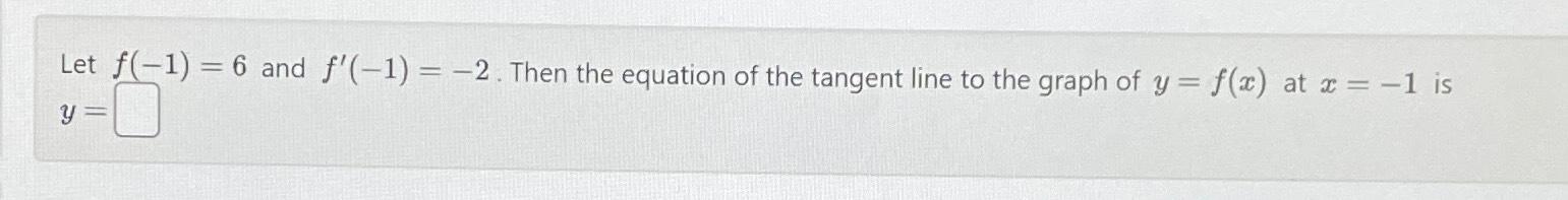 Solved Let f(-1)=6 and f'(-1)=-2. Then the equation of the | Chegg.com Solved Let f(-1)=6 and f'(-1)=-2. Then the equation of the | Chegg.com