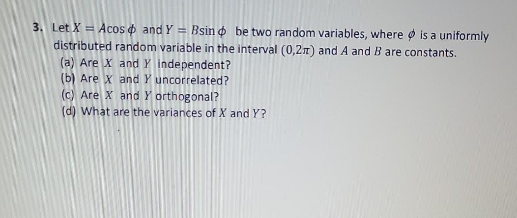 Solved 3. Let X = Acos o and Y = Bsin o be two random | Chegg.com