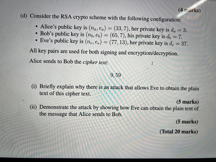 Solved (4 màrks) (d) Consider the RSA crypto scheme with the | Chegg.com