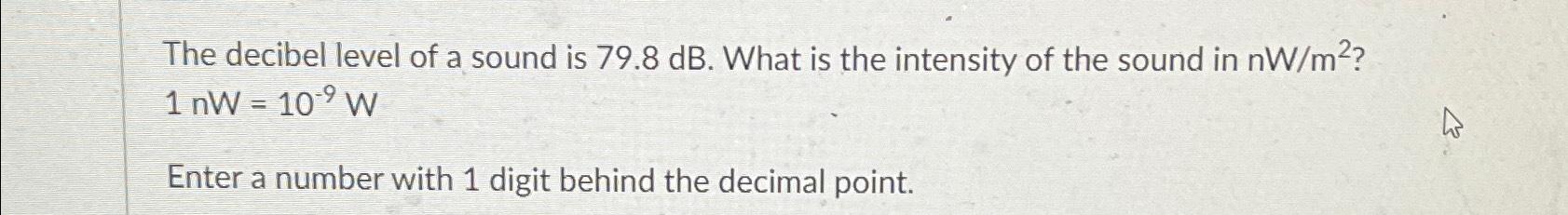 Solved The decibel level of a sound is 79.8dB. ﻿What is the | Chegg.com