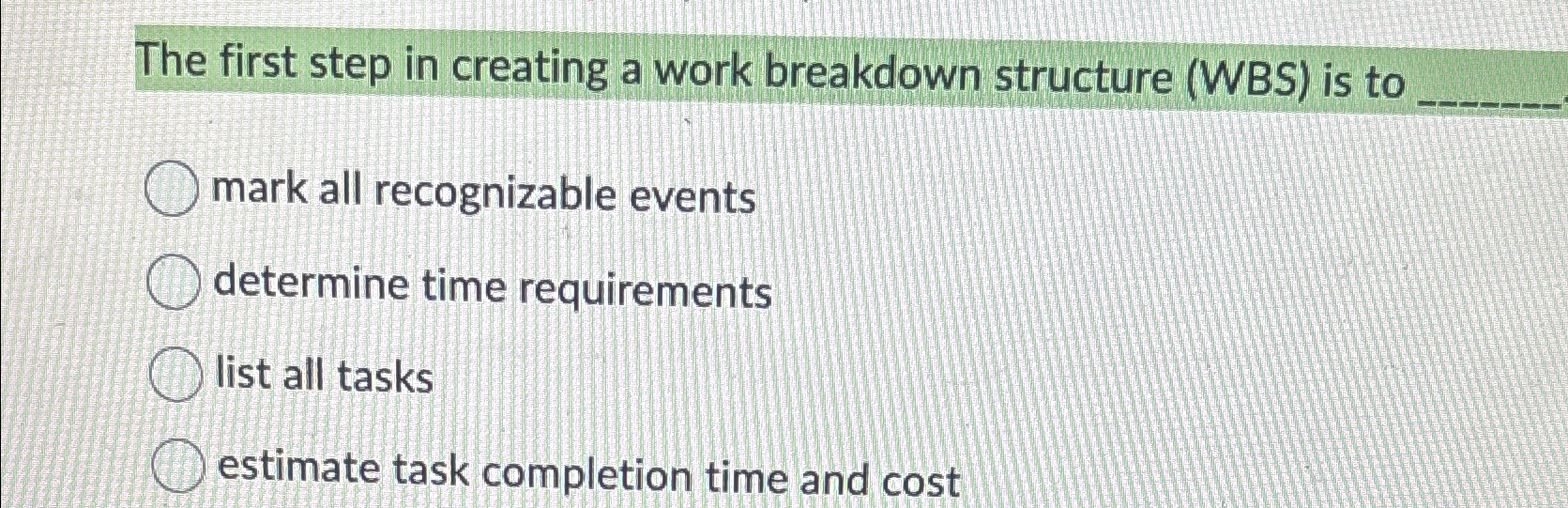 Solved The first step in creating a work breakdown structure | Chegg.com