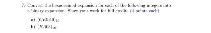 Solved 7. Convert the hexadecimal expansion for each of the | Chegg.com