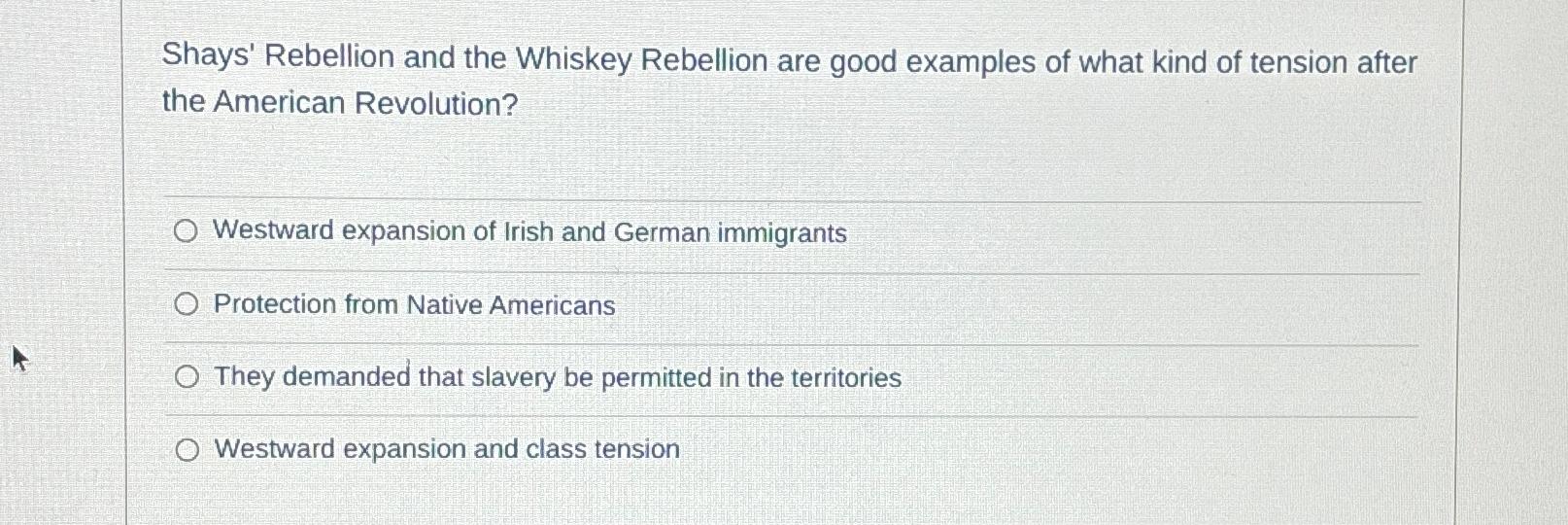 Solved Shays' Rebellion and the Whiskey Rebellion are good | Chegg.com