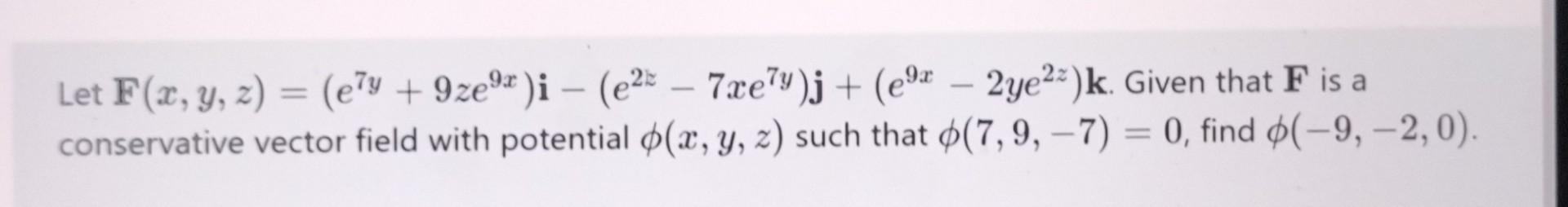 Solved Let F X Y Z E7y 9ze9x I− E2z−7xe7y J E9x−2ye2z K
