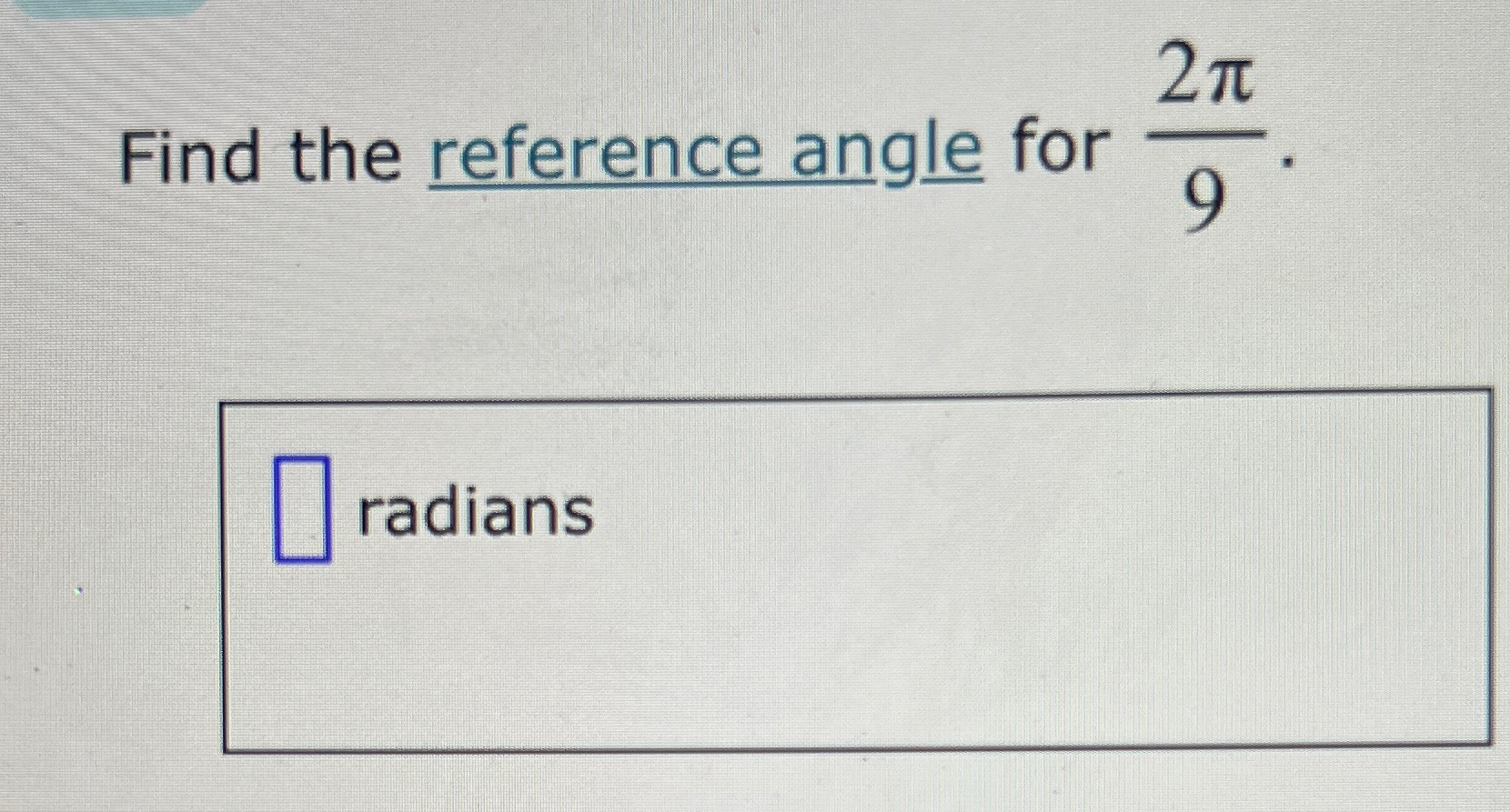 Solved Find the reference angle for 2π9.radians | Chegg.com