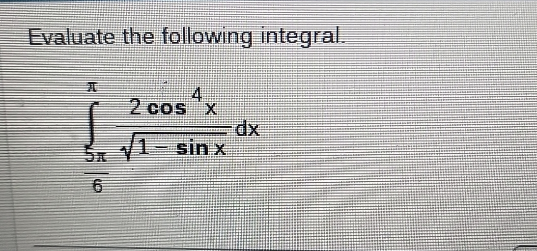 Solved Evaluate the following integral.∫5π6π2cos4x1-sinx2dx | Chegg.com
