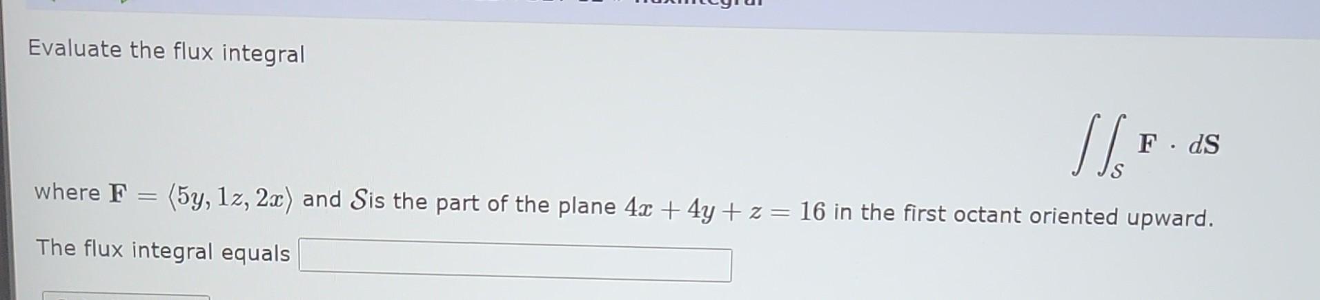 Evaluate the flux integral ∬SF⋅dS where F= 5y,1z,2x | Chegg.com