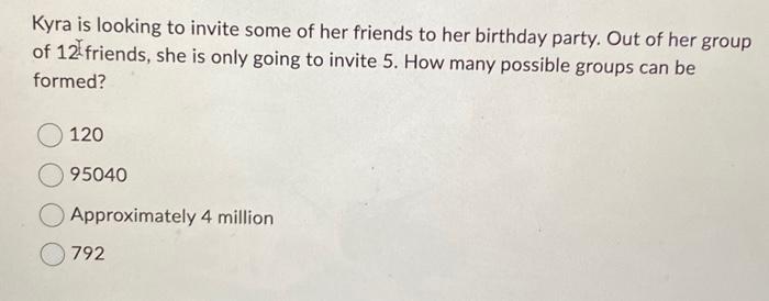 Solved Kyra is looking to invite some of her friends to her | Chegg.com