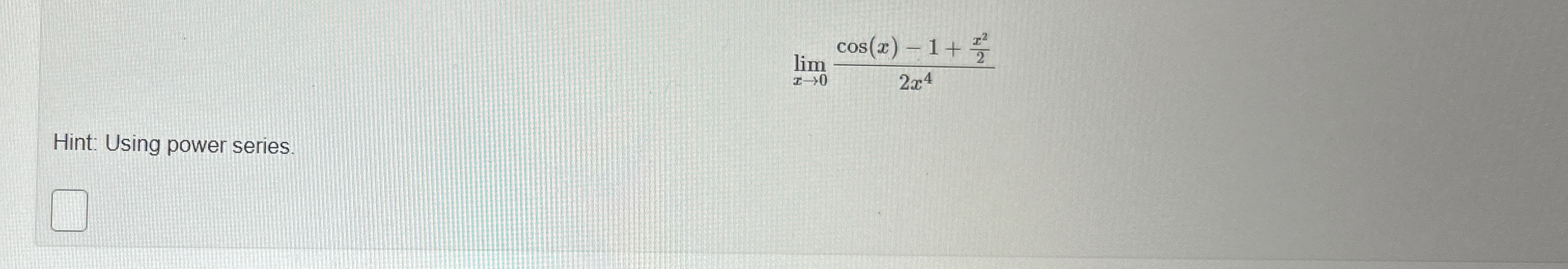 Solved limx→0cos(x)-1+x222x4Hint: Using power series. | Chegg.com