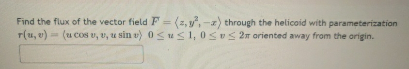Solved Find the flux of the vector field F=(:z,y2,-x:) | Chegg.com
