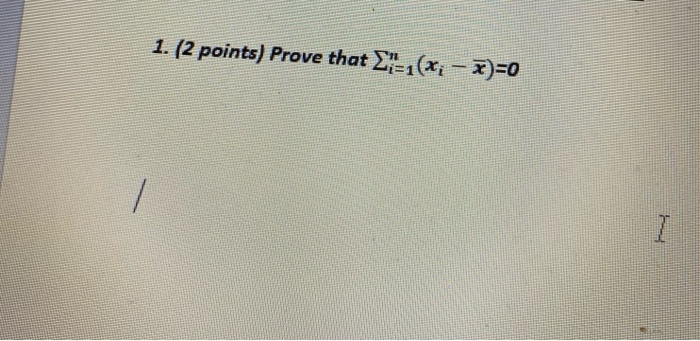 Solved 1. (2 points) Prove that '=1(x; – x)=0 1 | Chegg.com