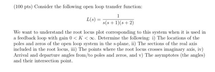 Solved ( 100pts ) Consider the following open loop transfer | Chegg.com