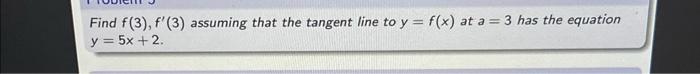 Solved Find f(3),f′(3) assuming that the tangent line to | Chegg.com