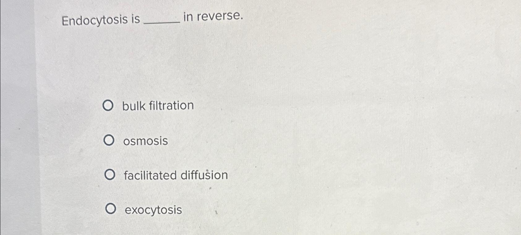 Solved Endocytosis is in reverse.bulk | Chegg.com