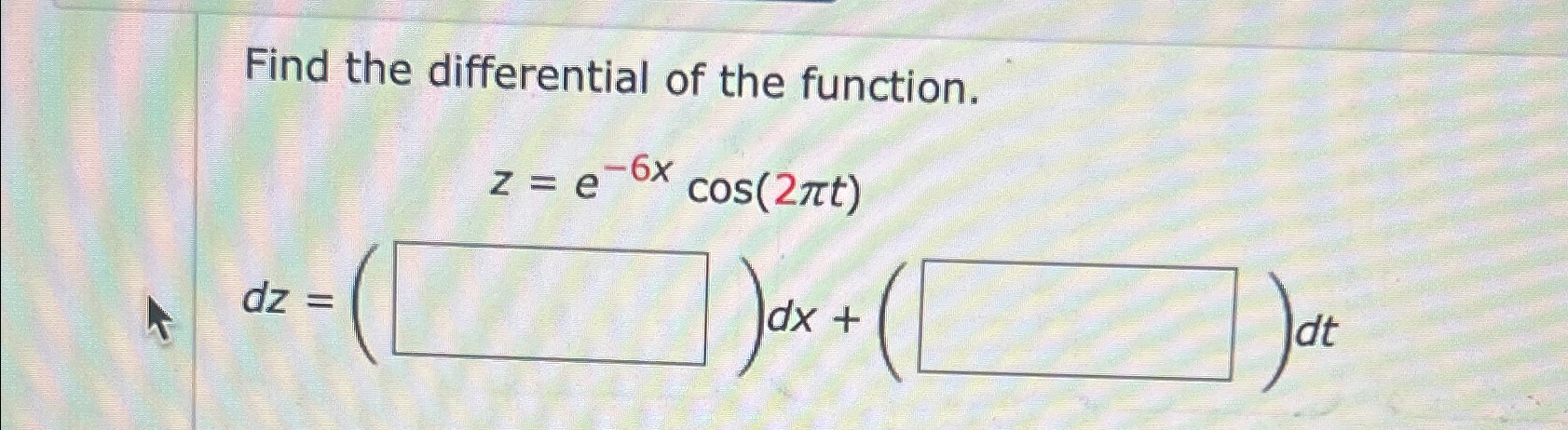 Solved Find the differential of the function.dz=(,)dx+(,)dt | Chegg.com