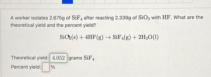 Solved A worker isolates 2.675 g of SiF4 after reacting | Chegg.com