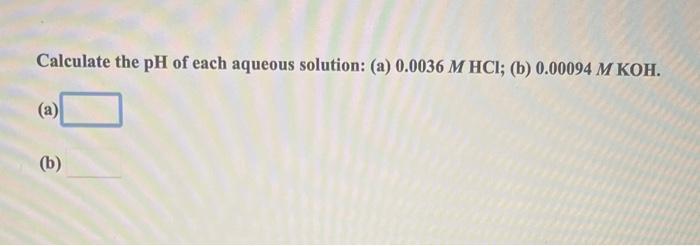 Solved Calculate the pH of each aqueous solution: (a) | Chegg.com