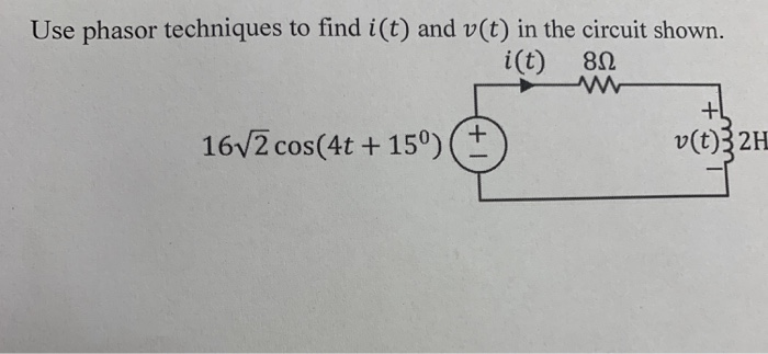 Solved Use phasor techniques to find i(t) and v(t) in the | Chegg.com