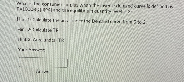 Solved What is the consumer surplus when the inverse demand | Chegg.com