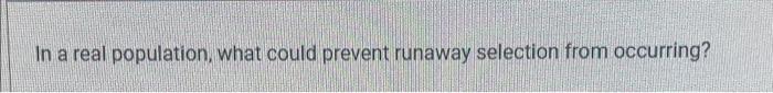 Solved In a real population, what could prevent runaway | Chegg.com