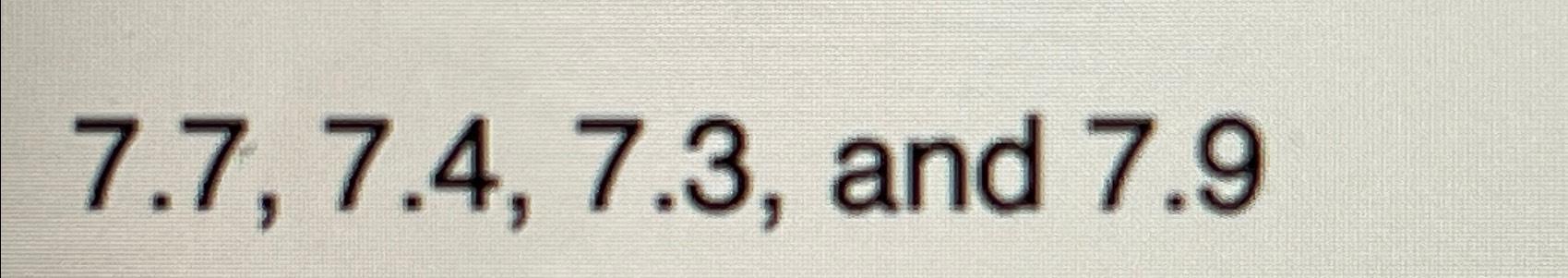 7.7,7.4,7.3, ﻿and 7.9 | Chegg.com