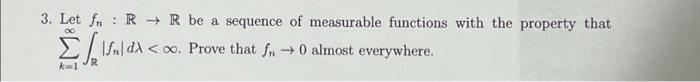 Solved 3. Let fn : R → R be a sequence of measurable | Chegg.com