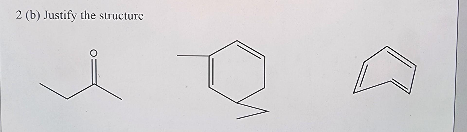 Solved 2 (b) Justify the structure | Chegg.com