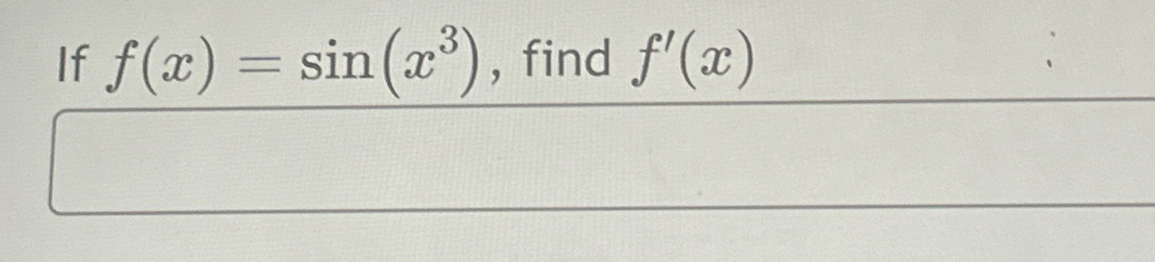Solved If f(x)=sin(x3), ﻿find f'(x) | Chegg.com