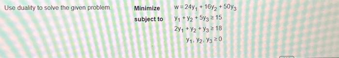 Solved Use duality to solve the given problem Minimize | Chegg.com