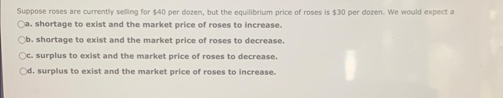 Solved Suppose roses are currently selling for $40 ﻿per | Chegg.com