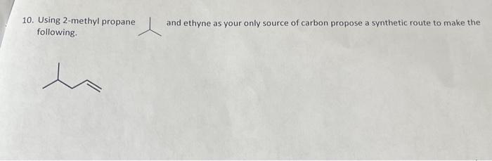 Solved 10. Using 2-methyl propane following. and ethyne as | Chegg.com