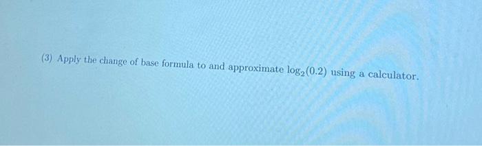 Solved (3) Apply the change of base formula to and | Chegg.com
