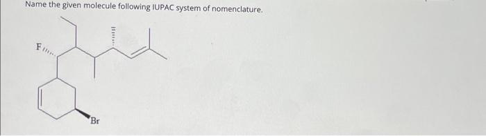 Solved Name the given molecule following IUPAC system of | Chegg.com