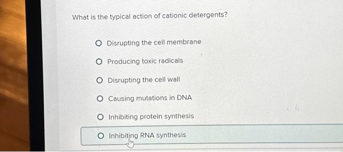 Solved What is the typical action of cationic detergents? O | Chegg.com