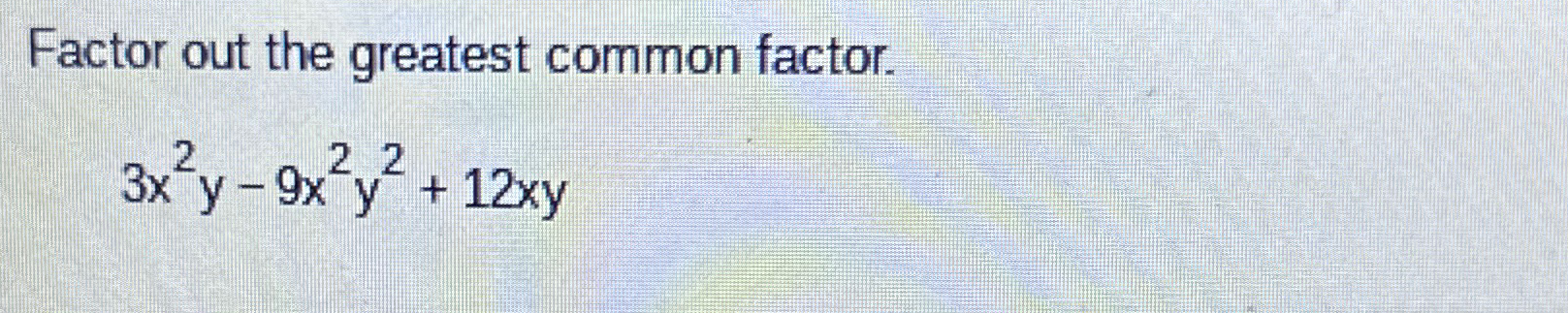 Solved Factor out the greatest common factor.3x2y-9x2y2+12xy | Chegg.com