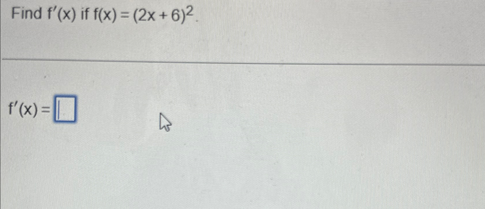 Solved Find f'(x) ﻿if f(x)=(2x+6)2f'(x)= | Chegg.com